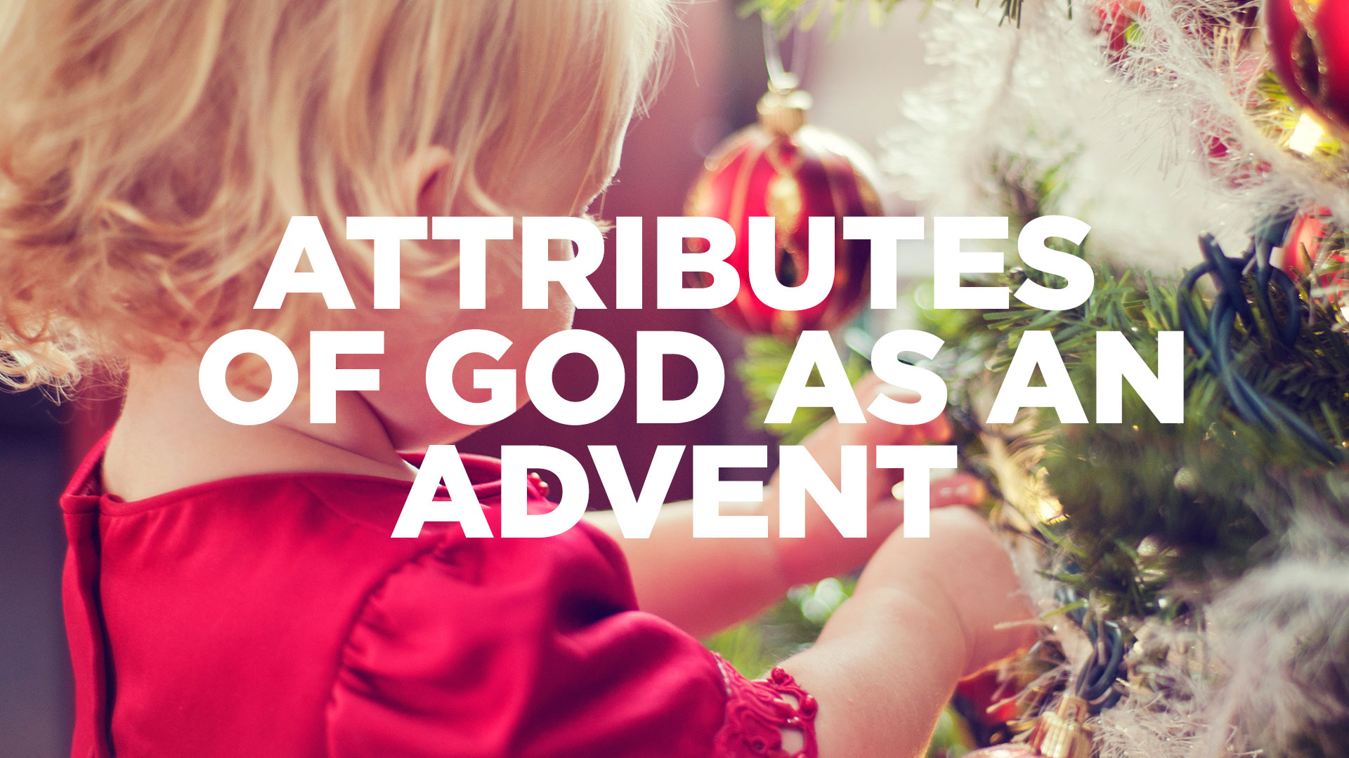How to Use the Attributes of God as an Advent to Christmas - Jacob Abshire
