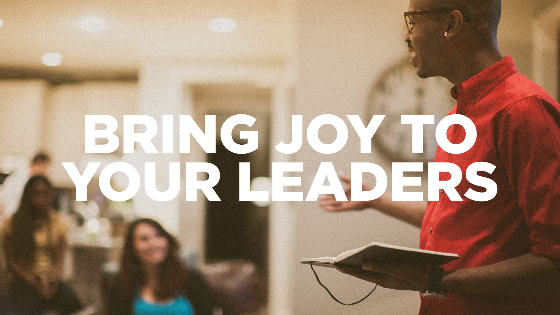 9 Ways to Bring Joy to Your Leaders - Jacob Abshire