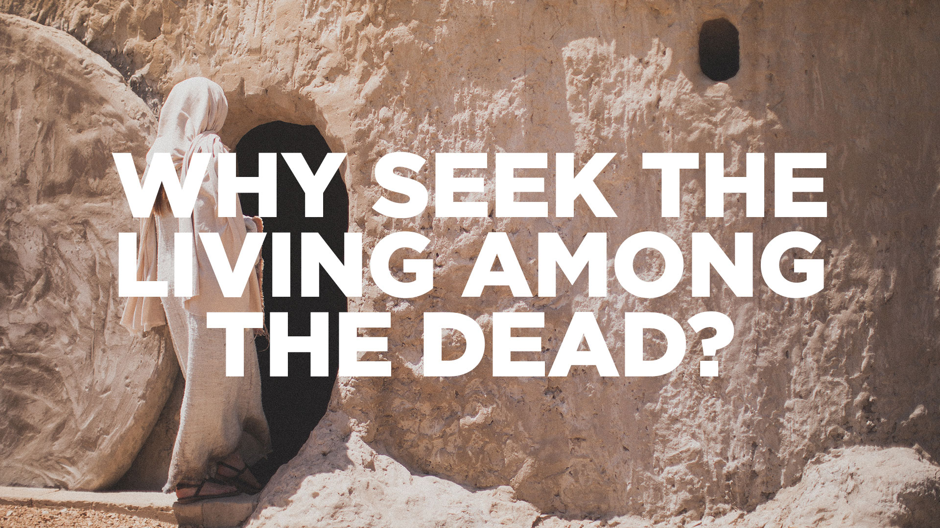 Why Do You Seek the Living Among the Dead? - Jacob Abshire