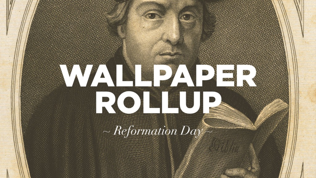 Wallpaper Rollup: Reformation Day - Jacob Abshire